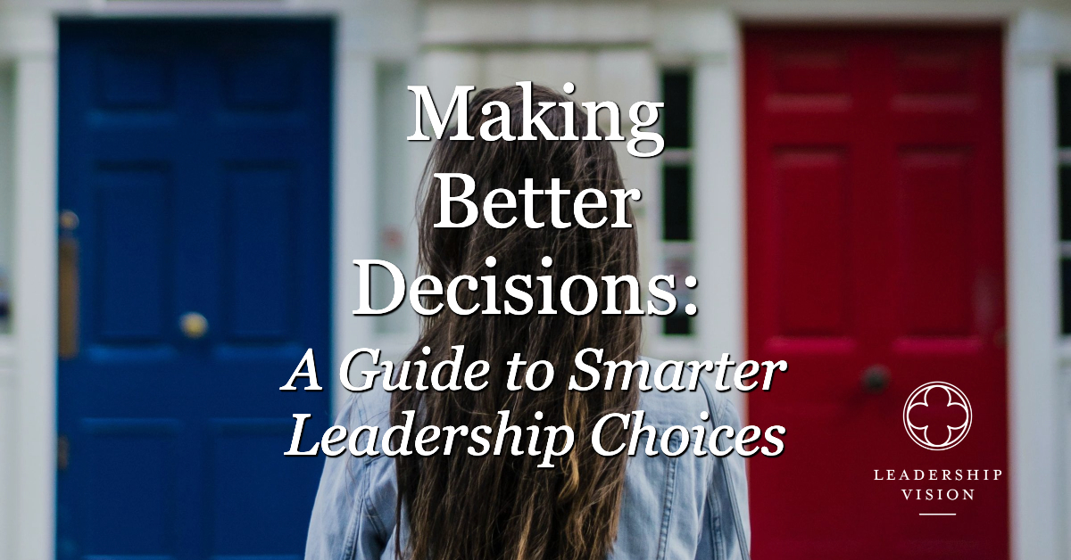 Making Better Decisions: A Guide to Smarter Leadership Choices